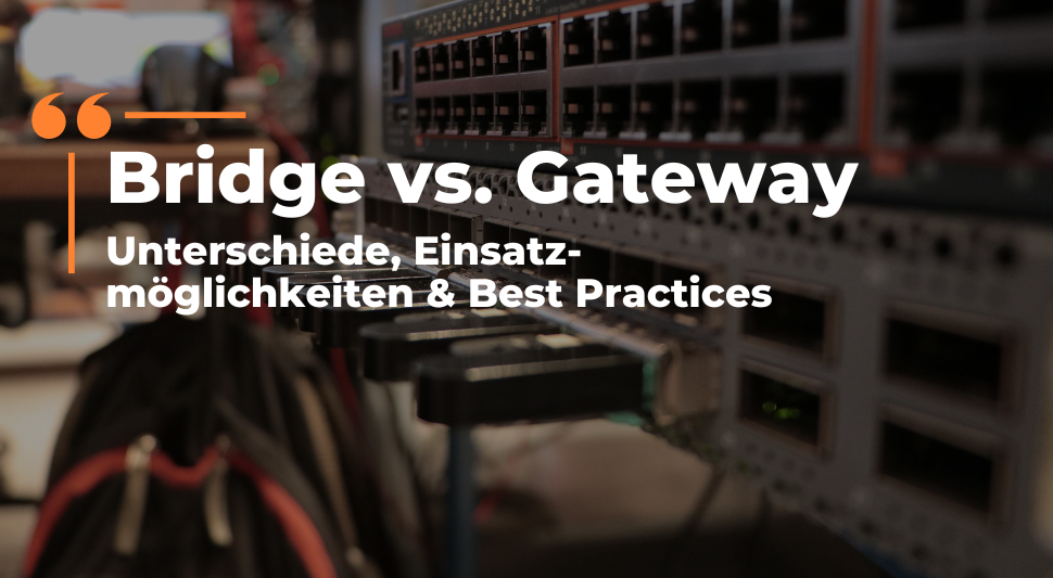 Bridge vs. Gateway im Netzwerk: Unterschiede & Einsatzmöglichkeiten ...